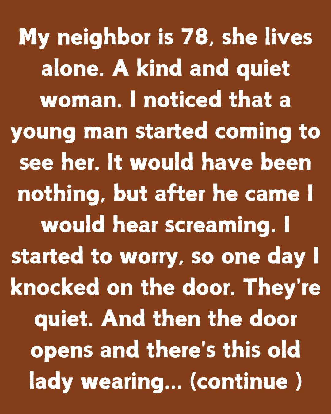My Neighbor Is 78 And Lives Alone— – The Daily Beat
